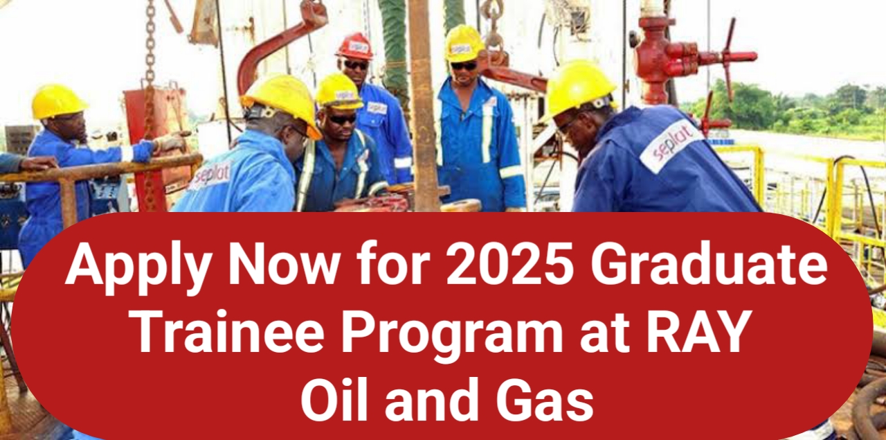 Apply Now for 2025 Graduate Trainee Program at RAY Oil and Gas - HARNOE